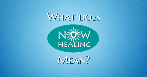 What Does "Now Healing" Mean? ⋆ Now Healing
