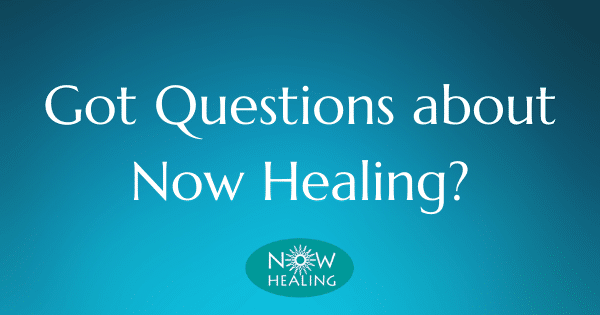 Got Questions about Now Healing? ⋆ Now Healing