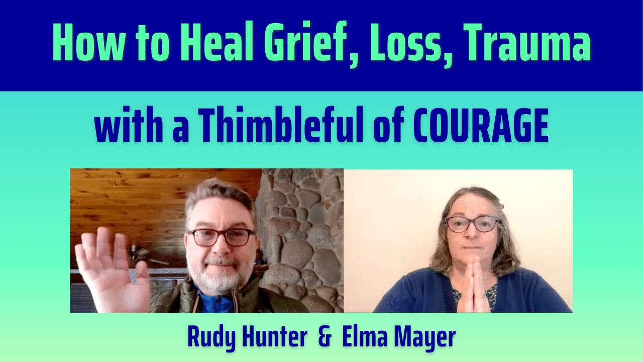Heal Grief & Loss - with a Thimbleful of Courage [VIDEO] ⋆ Now Healing