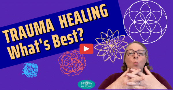 Trauma Healing: What's Best? [VIDEO] - Now Healing
