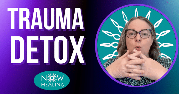 Trauma Detox: Energy Medicine [VIDEO] ⋆ Now Healing